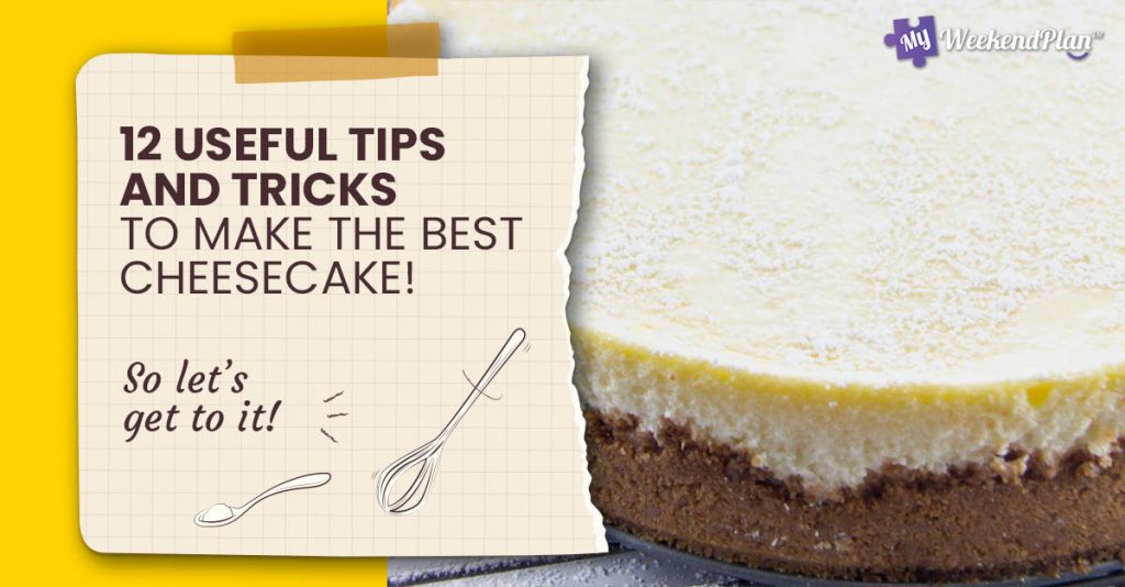 12 Useful Tips And Tricks To Make The Best Cheesecake!