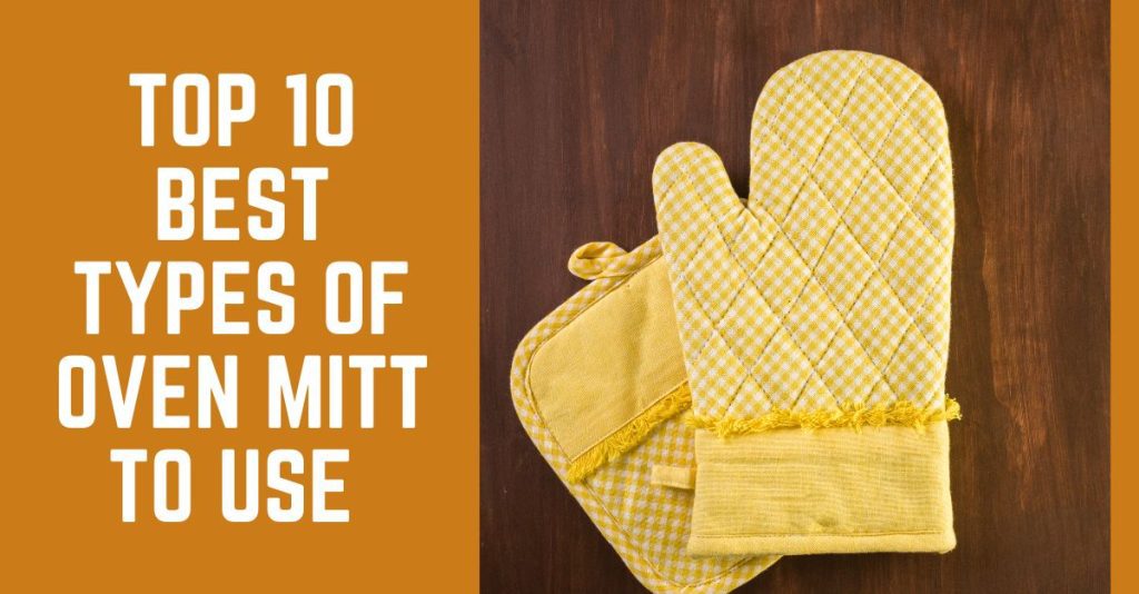 Top 10 Best Types of Oven Mitt to Use 2023 | Oven Gloves