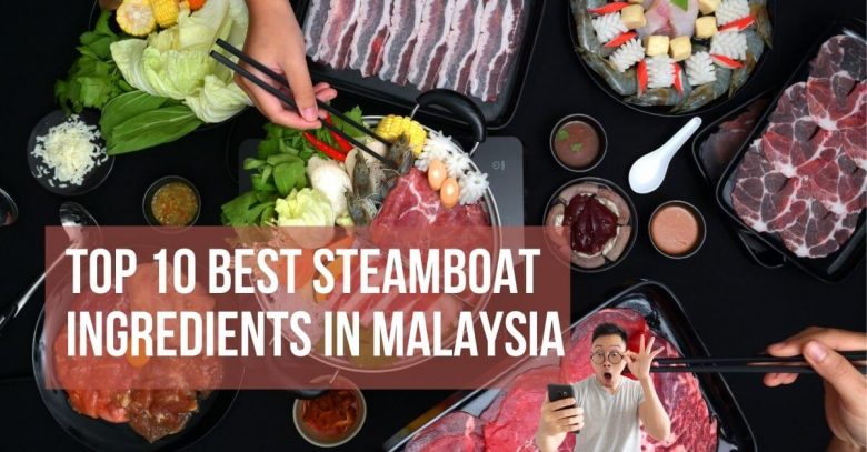 Top 10 Best Steamboat Ingredient in Malaysia 2023 | Gatherings