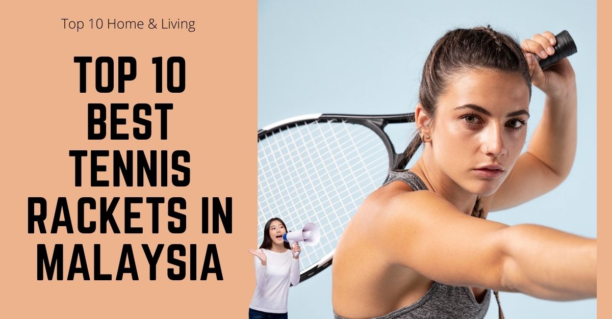 Top 10 Best Tennis Rackets in Malaysia 2022 | Quality