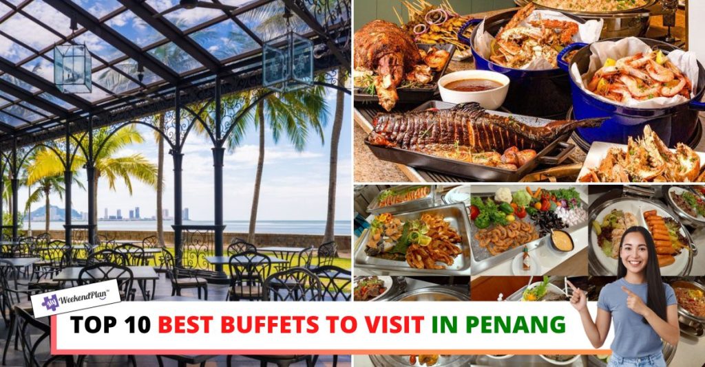 Top 10 Best Buffets to Visit in Penang 2023 | Recommended