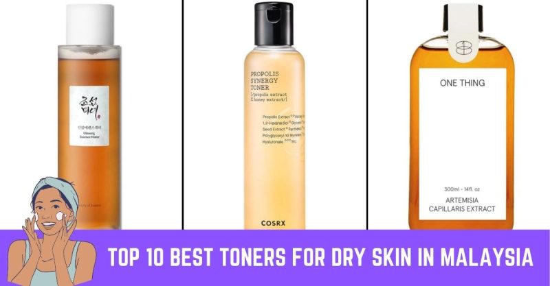 Top 10 Best Toners for Dry Skin in Malaysia 2023 | Must Have!