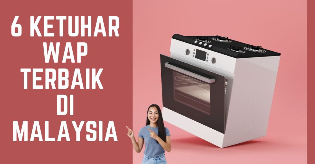 6 Ketuhar Wap Terbaik di Malaysia 2023 | Bagus dan Berkualiti