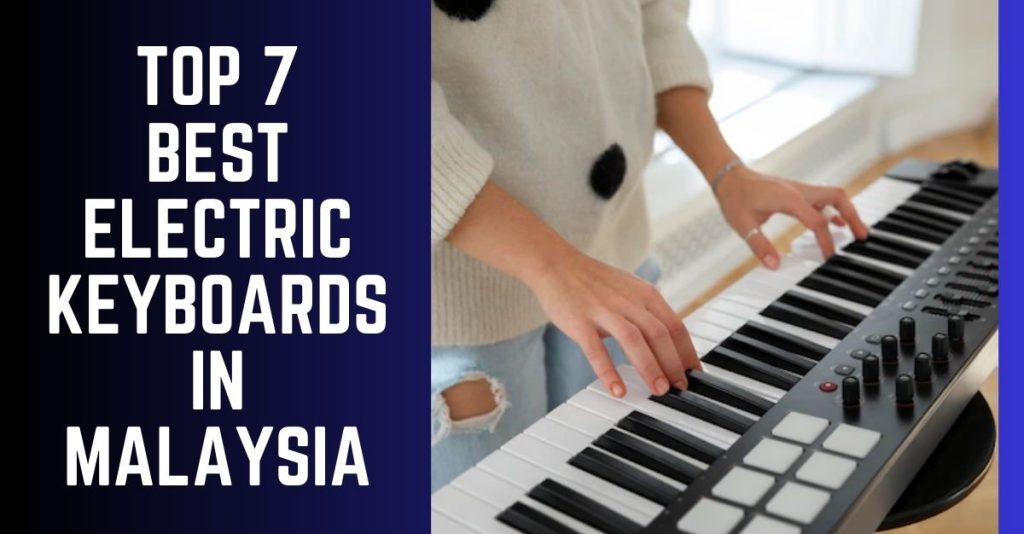 Top 7 Best Electric Keyboards in Malaysia 2023 | Shop Like A Pro