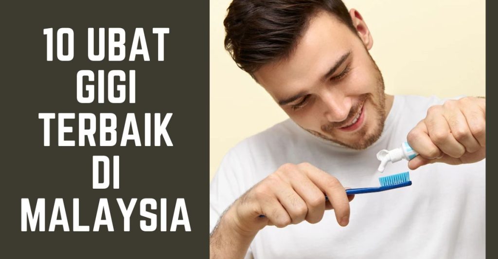 10 Ubat Gigi Terbaik di Malaysia 2023 | Bersih dan Berseri