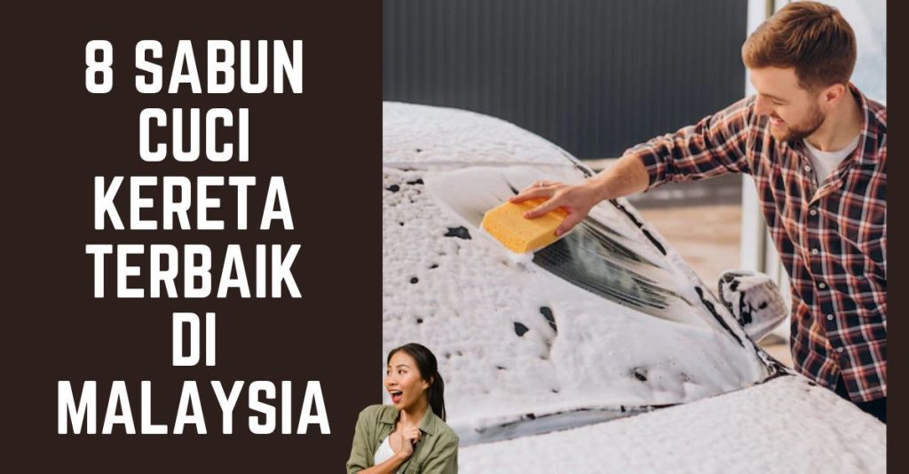 8 Sabun Cuci Kereta Terbaik di Malaysia 2023 | Terbaik dan Bersih